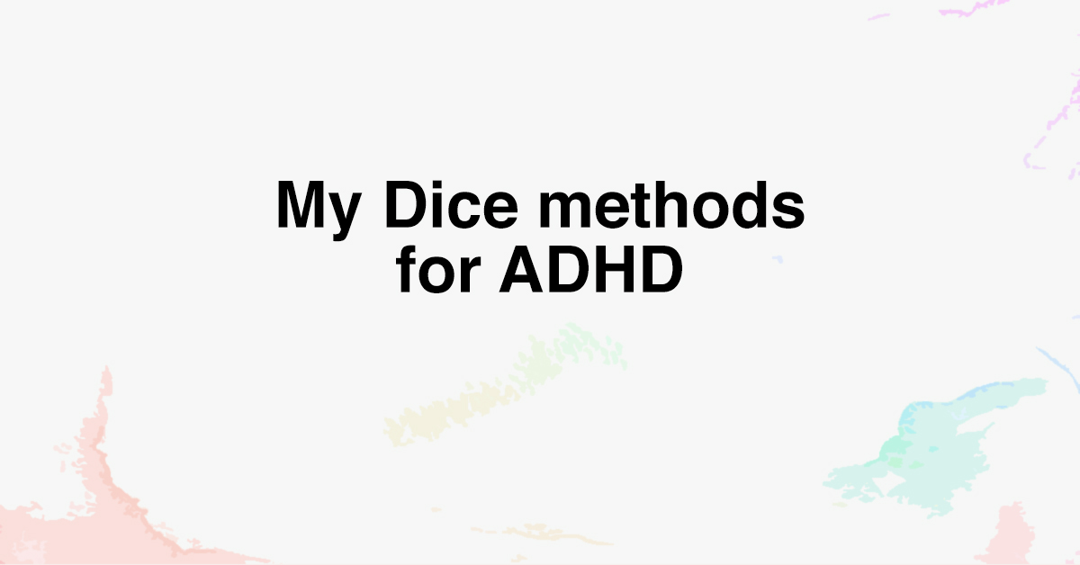 My Dice methods for ADHD – Jenn has ADHD
