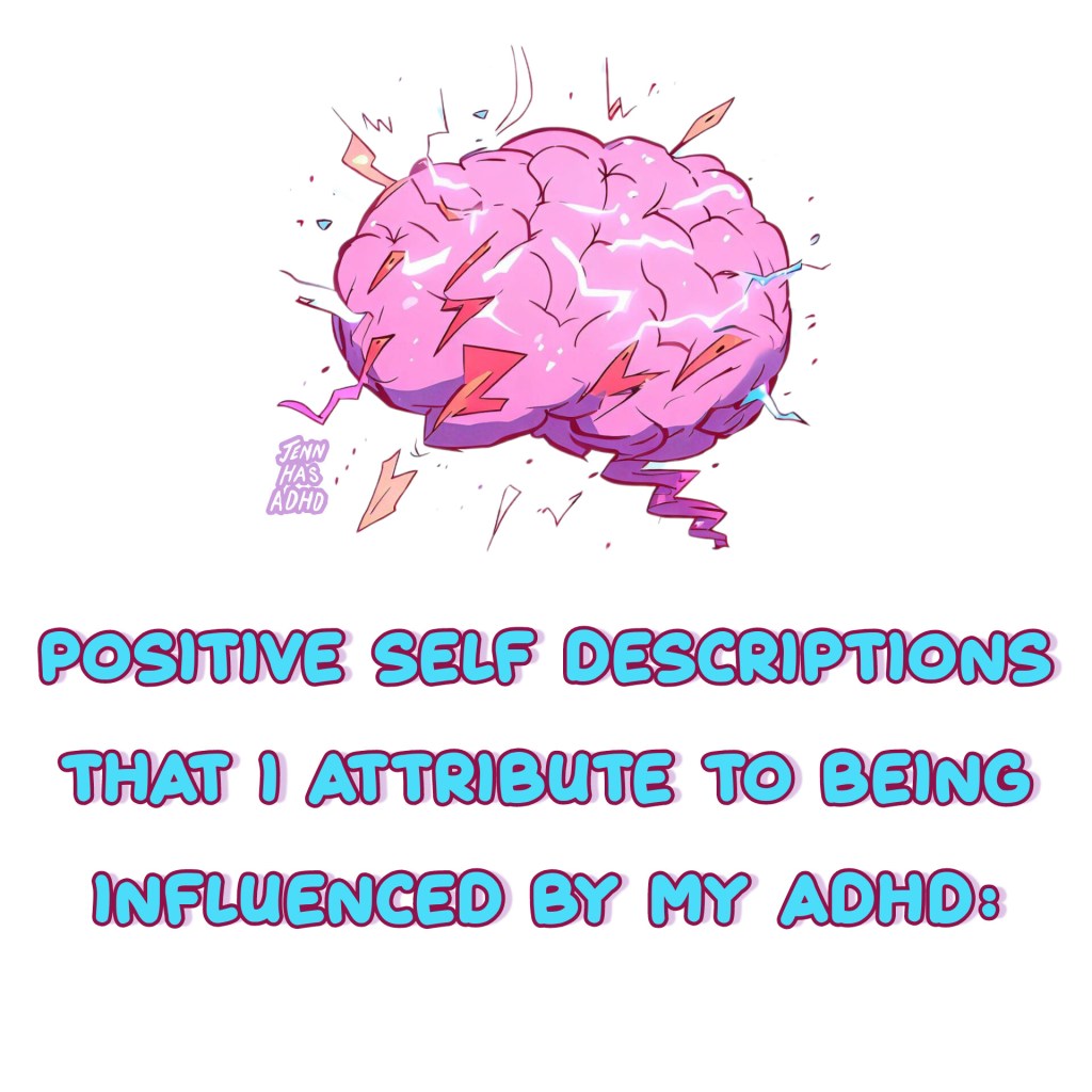 Positive self descriptions for ADHDers – Jenn has ADHD